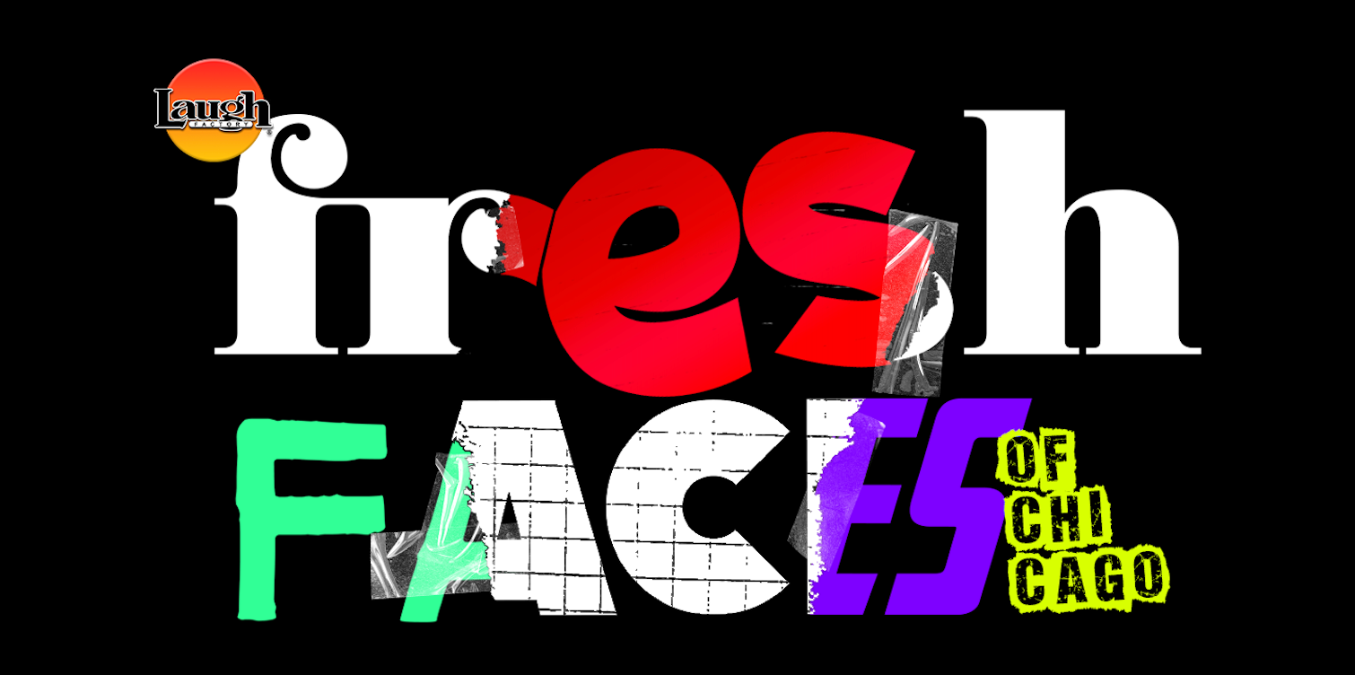 Fresh Faces Chicago! Tickets at Laugh Factory Chicago in Chicago by ...