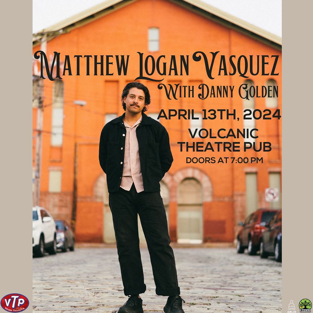 Matthew Logan Vasquez w/ Danny Golden Tickets at Volcanic Theater Pub ...