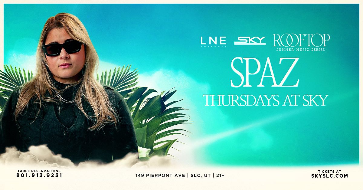 SPAZ on SKY ROOFTOP Tickets at Sky SLC in Salt Lake City by SKY SLC | Tixr