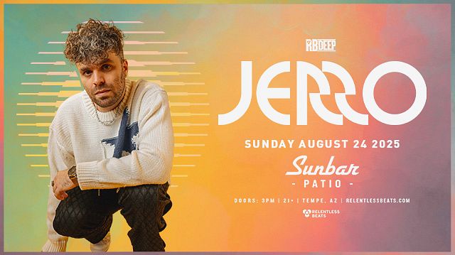 Jerro Tickets at Sunbar Tempe in Tempe by .Relentless Beats | Tixr