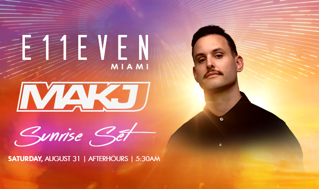 MAKJ SUNRISE SET Tickets at E11EVEN Miami in Miami by 11 Miami | Tixr