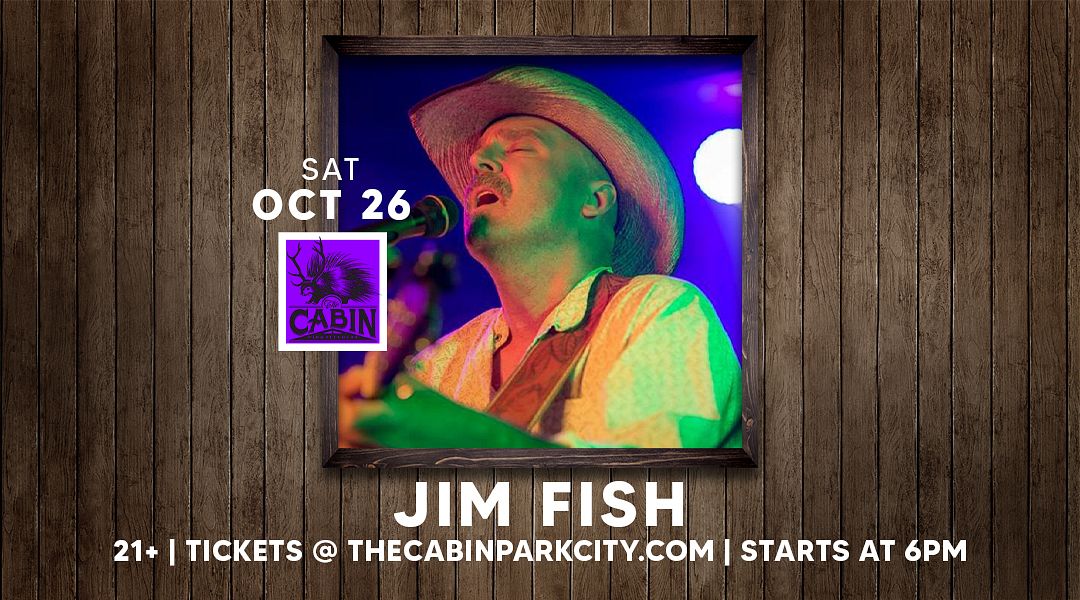 Jim Fish Tickets at The Cabin in Park City by The Cabin Park City | Tixr