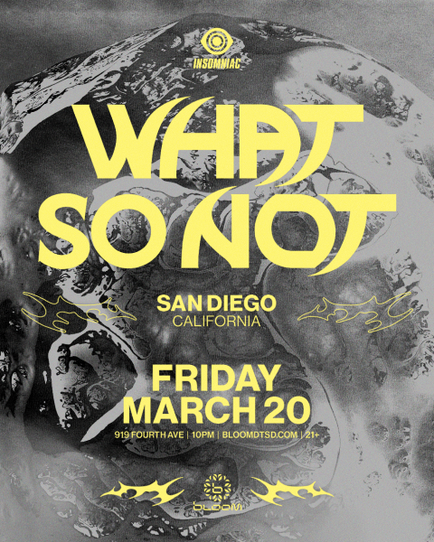What So Not Tickets at Bloom Nightclub in San Diego by Bloom SD | Tixr