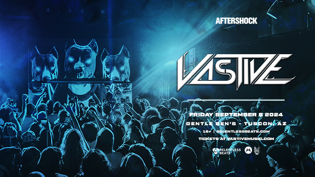 Vastive Tickets at Gentle Ben's in Tucson by .Relentless Beats | Tixr