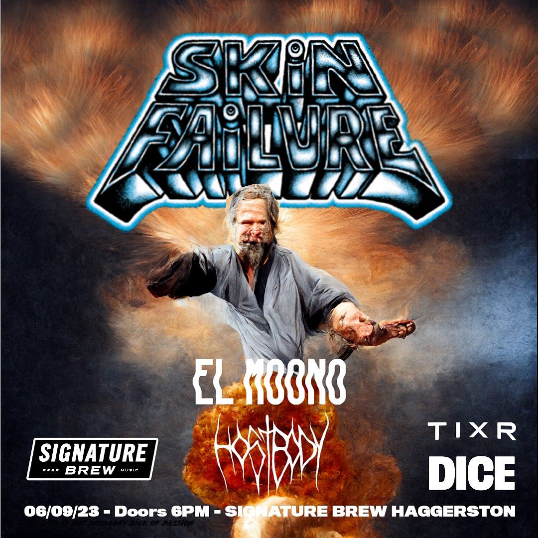 Skin Failure + EL MOONO + Host Body | London Tickets at Signature Brew ...