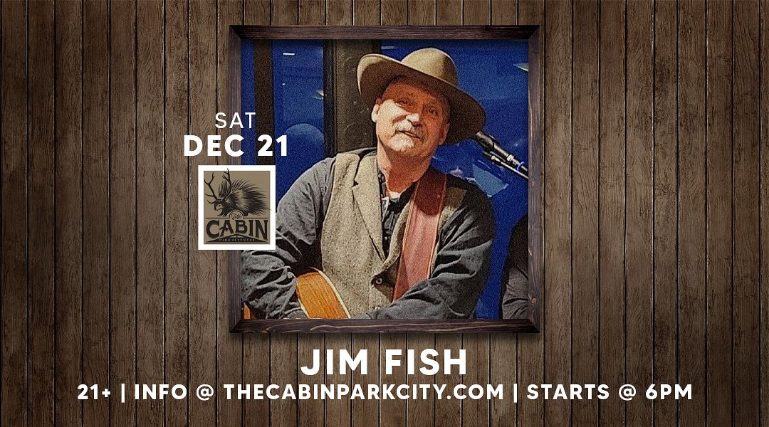 Jim Fish Tickets at The Cabin in Park City by The Cabin Park City | Tixr