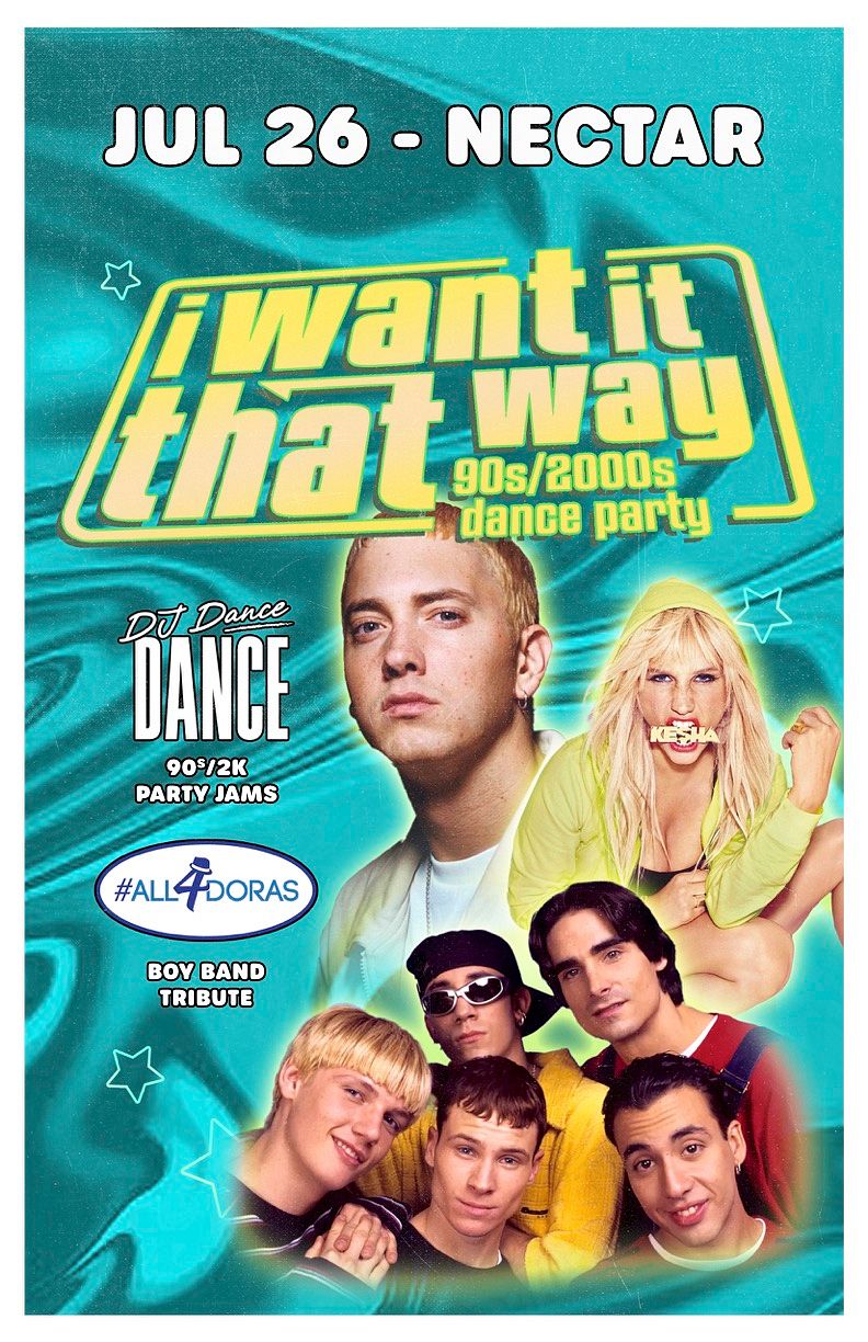 "I WANT IT THAT WAY: 90s/2000s Dance Party" feat #ALL4DORAS and DJ Dance Dance Tickets at Nectar ...
