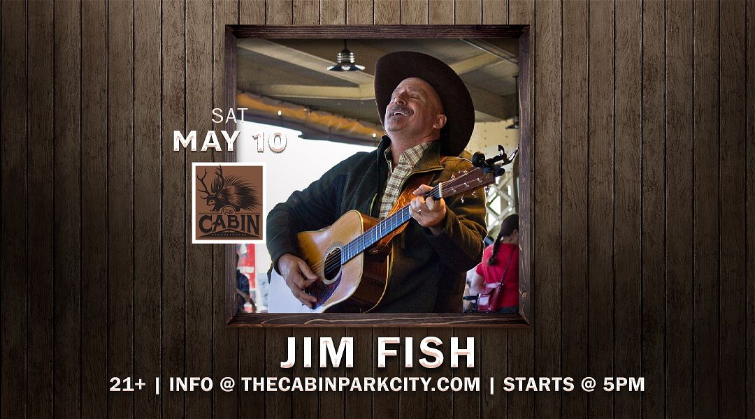 Jim Fish Tickets at The Cabin in Park City by The Cabin Park City | Tixr