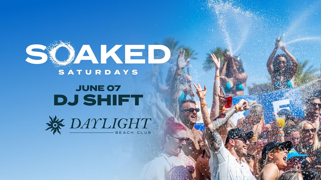 SOAKED SATURDAYS - DJ SHIFT Tickets at DAYLIGHT Beach Club in Las Vegas ...
