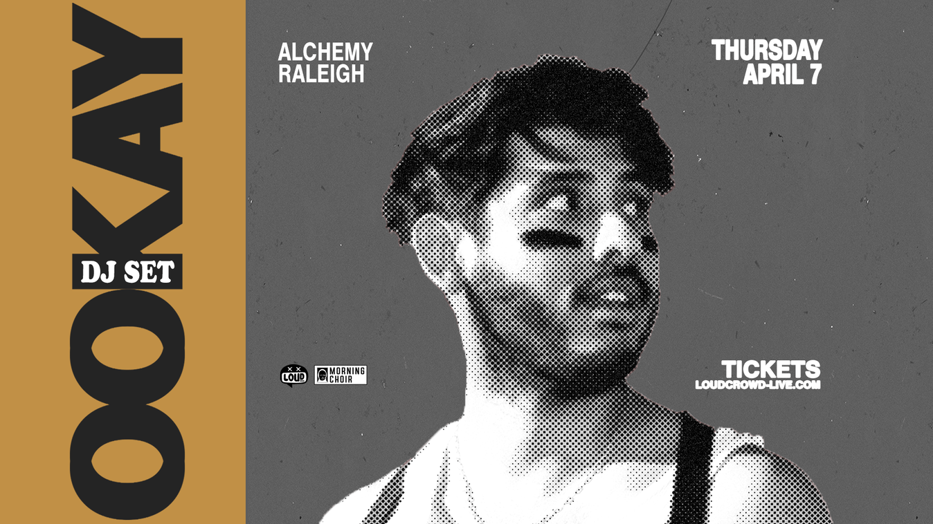 Ookay Tickets at Alchemy in Raleigh by Loud Crowd Raleigh/Durham | Tixr