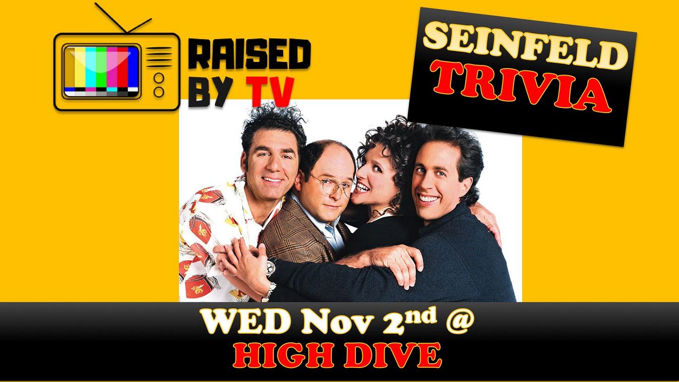 RAISED BY TV: SEINFELD Trivia Night! Tickets at High Dive in Seattle by High Dive | Tixr