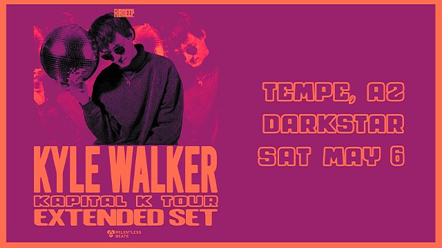 Kyle Walker Tickets at Darkstar in Tempe by .Relentless Beats | Tixr