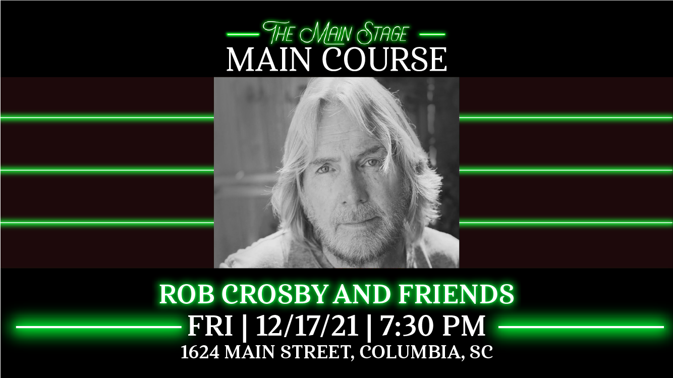 Rob Crosby & Friends Tickets at Main Stage @ Main Course in Columbia by ...
