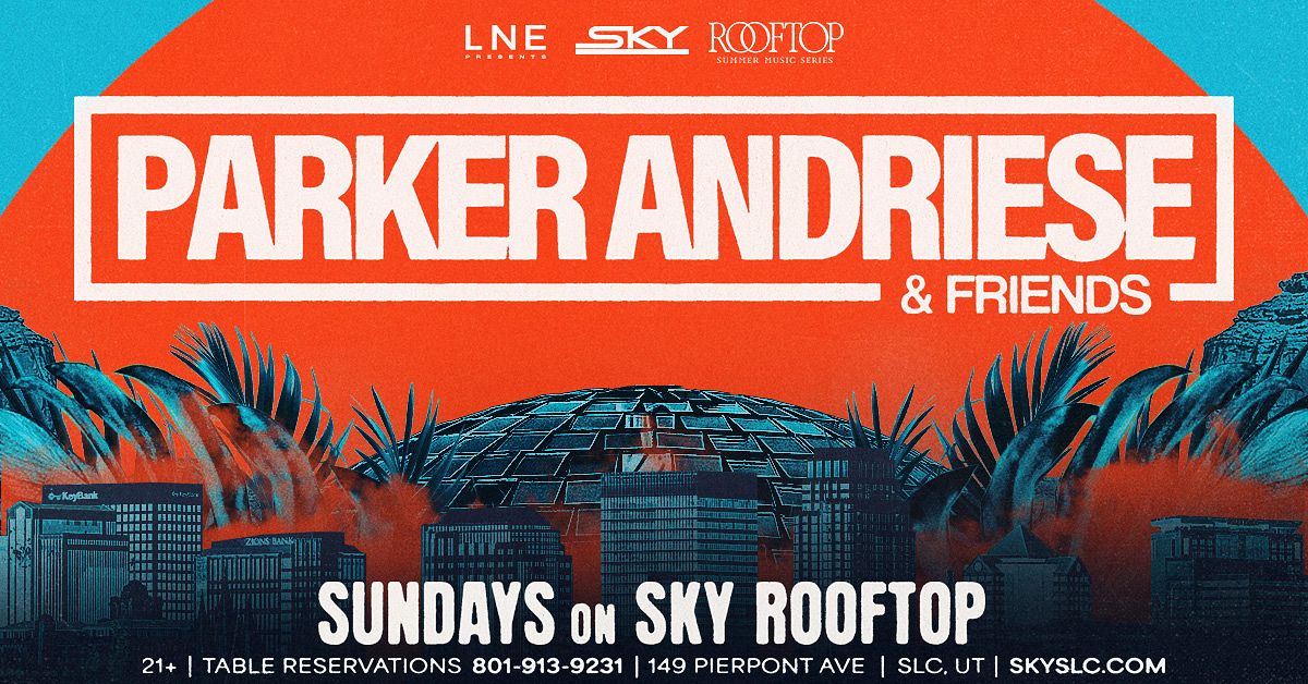 PARKER ANDRIESE & FRIENDS on SKY ROOFTOP Tickets at Sky SLC in Salt Lake City by SKY SLC | Tixr