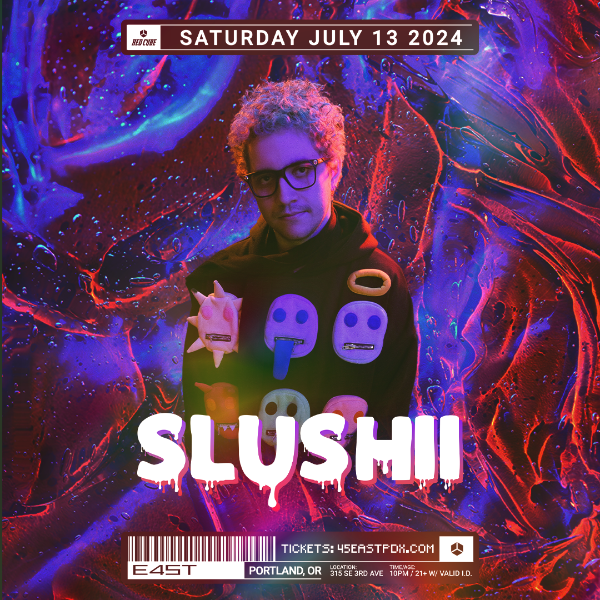 SLUSHII Tickets at 45 East in Portland by 45 East | Tixr